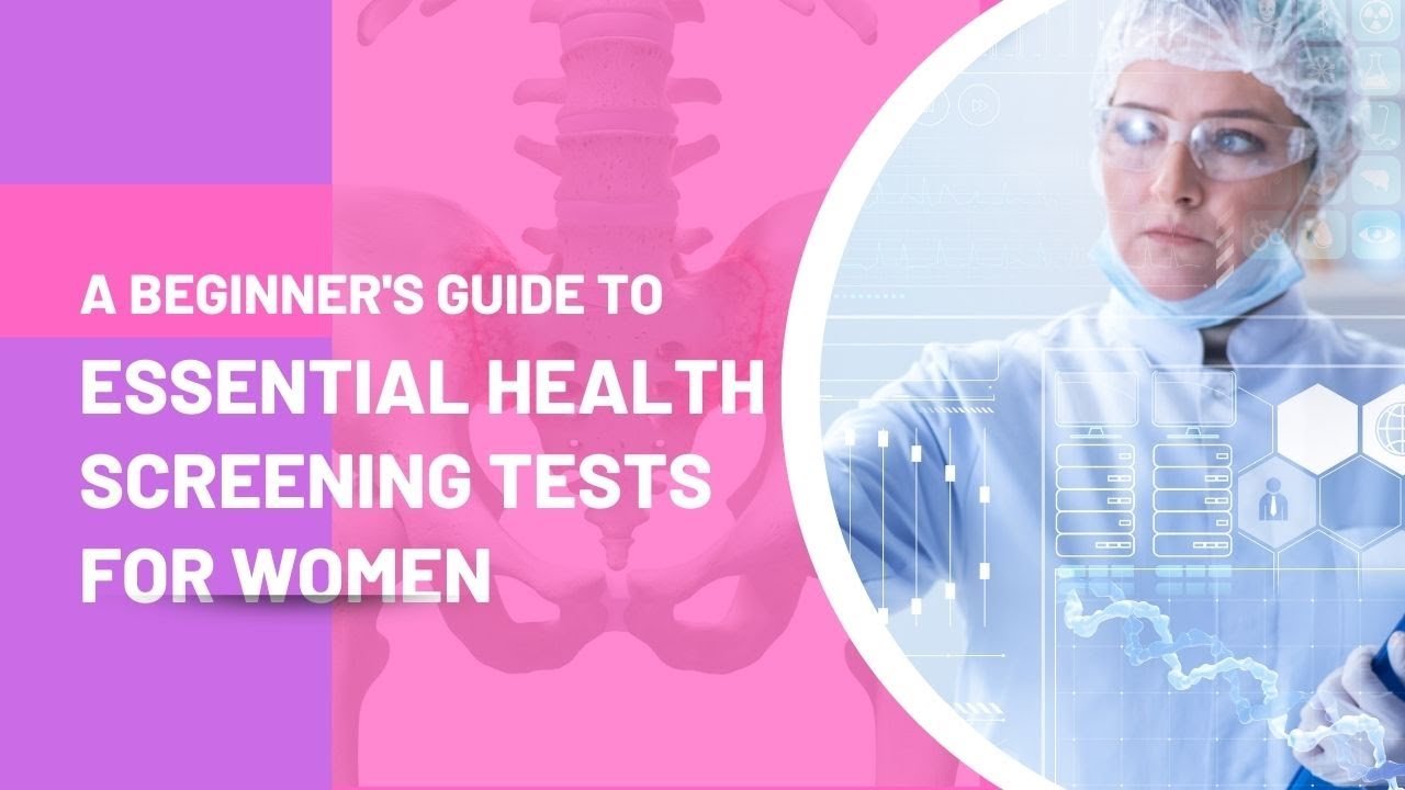 A Beginner's Guide to Essential Health Screening Tests for Women - YouTube
