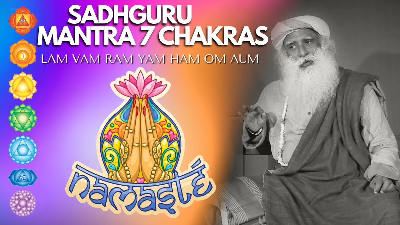 SADHGURU - MANTRA 7 CHAKRAS - LAM VAM RAM YAM HAM OM AUM - YouTube