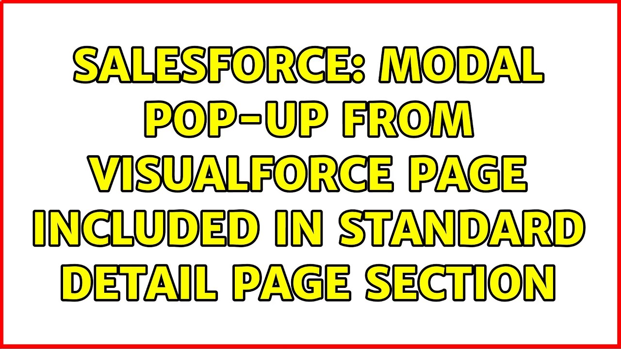 Salesforce: Modal Pop-Up from Visualforce Page Included in Standard ...