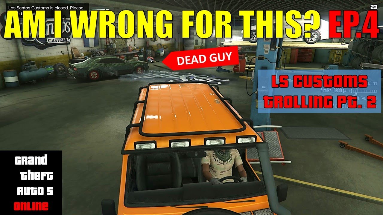 Am I Wrong For This? Ep. 4: More LS Customs Trolling (GTA 5 Funny ...