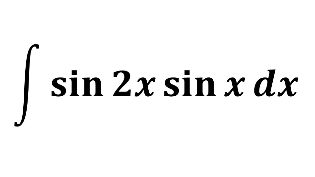 Integral Of Sin 2x Sin X YouTube