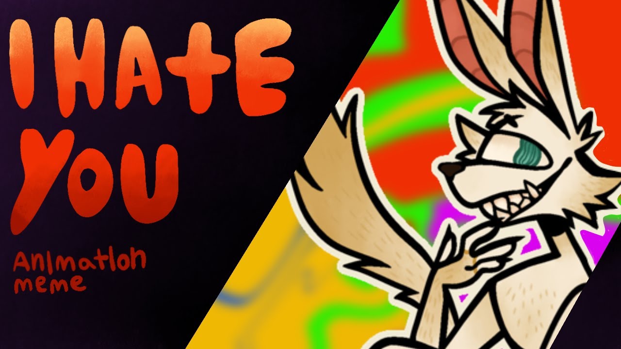 I Hate You // Animation Meme - YouTube