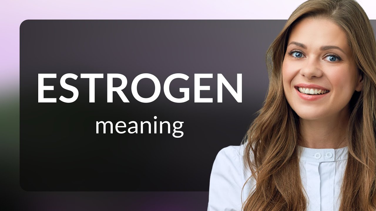Estrogen • definition of ESTROGEN - YouTube