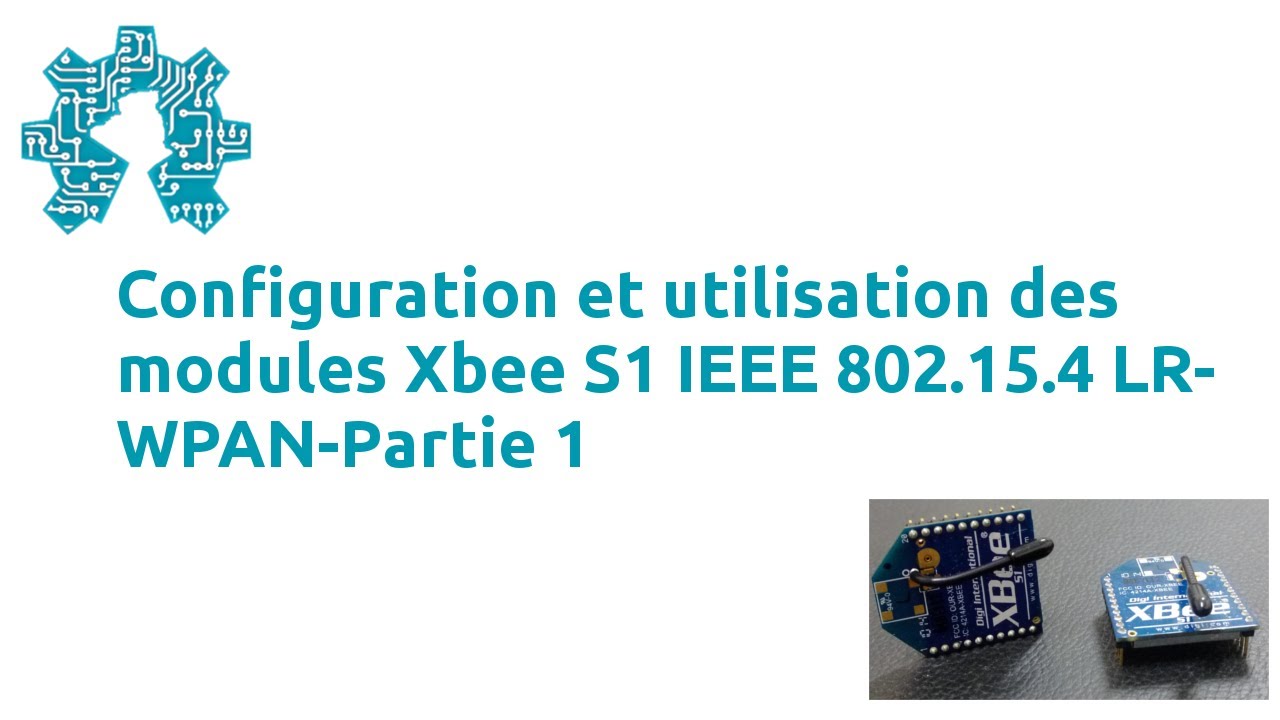 Configuration et utilisation des modules Xbee1 S1 IEEE 802.15.4 LR-WPAN ...