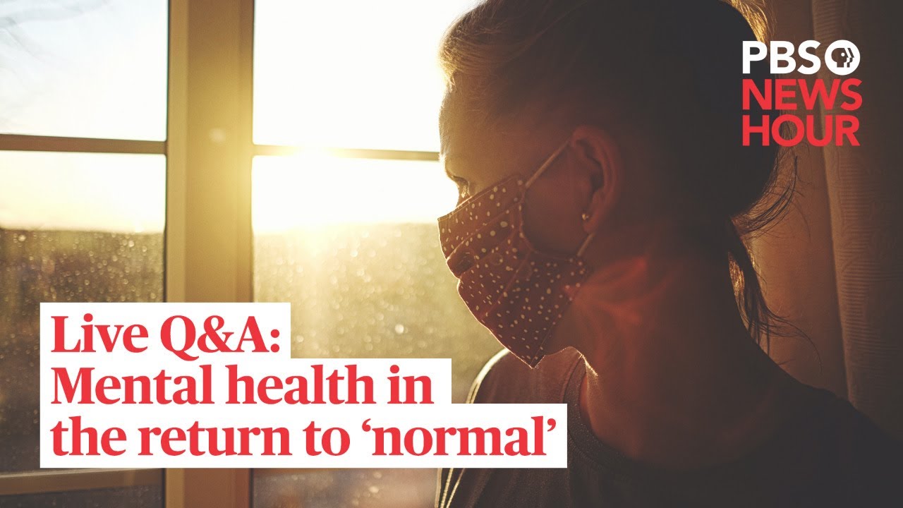 Live Q&A: How to take care of your mental health as the world returns ...