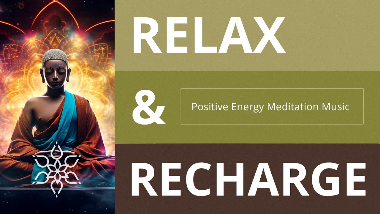 Relax & Recharge: Positive Energy Meditation Music - YouTube