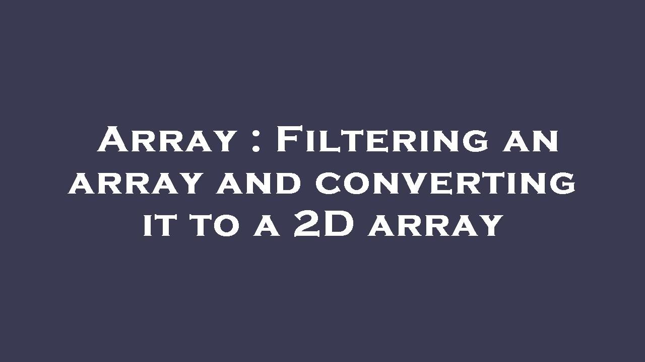 Array Filtering An Array And Converting It To A 2d Array Youtube 2845
