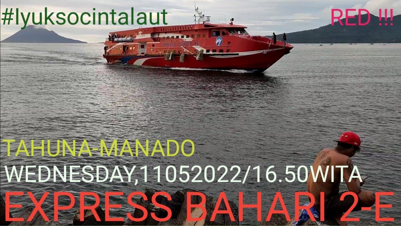 Express Bahari 2-E..Tahuna-Manado..Wednesday, 11052022/17.22wita.. # ...