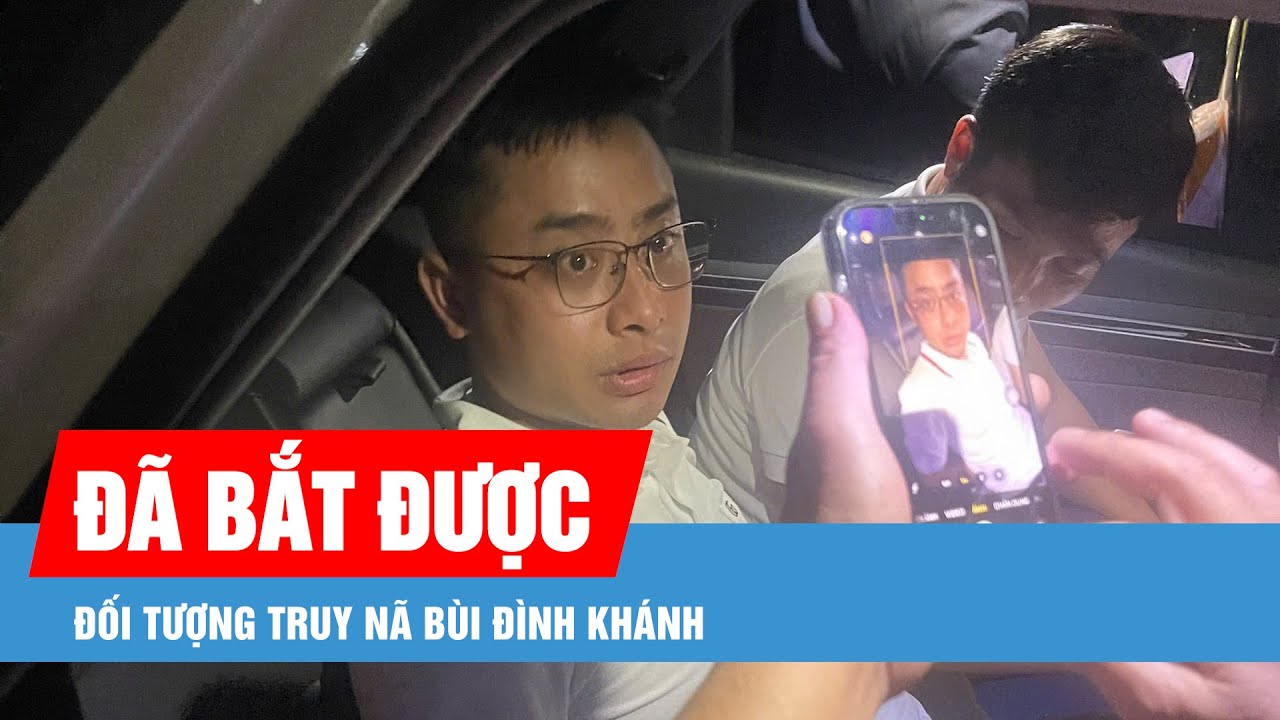 Bắt được đối tượng truy nã Bùi Đình Khánh khi đang trốn ở Thanh Hóa ...
