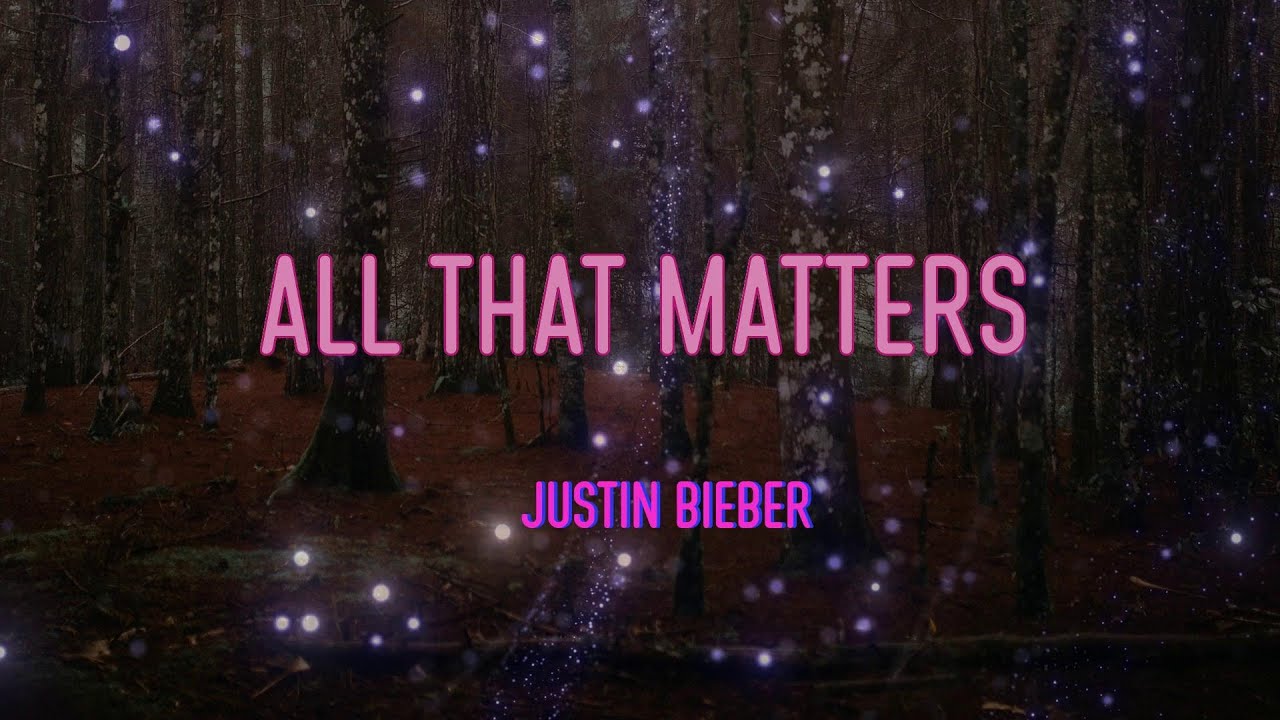 Justin Bieber - All That Matters Lyrics | You make me complete - YouTube