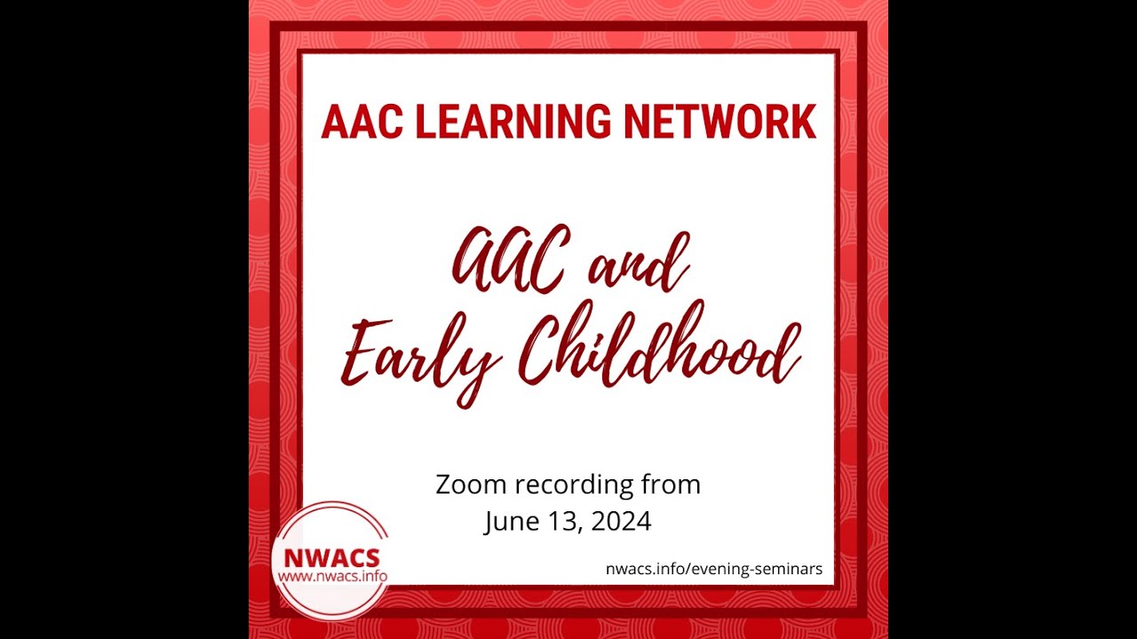 NWACS AAC Learning Network (June 2024): Emergent Literacy, “Early” AAC ...