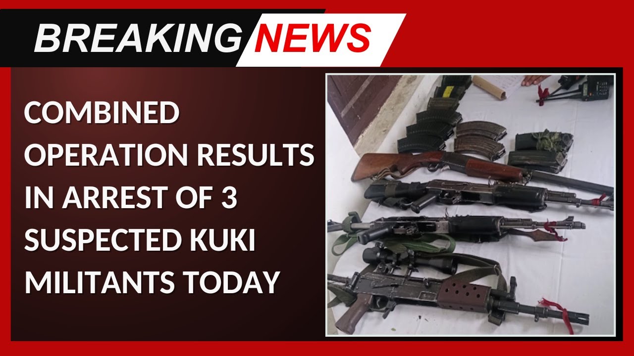COMBINED OPERATION RESULTS IN ARREST OF 3 SUSPECTED KUKI MILITANTS ...