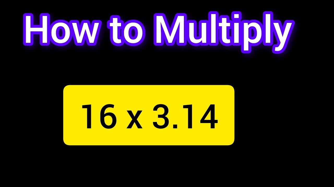 How To Multiply 16 X 3 14 How To Multiply 3 14 By 16 YouTube How To Multiply 16 X 3 14 How To Multiply 3 14 By 16 YouTube