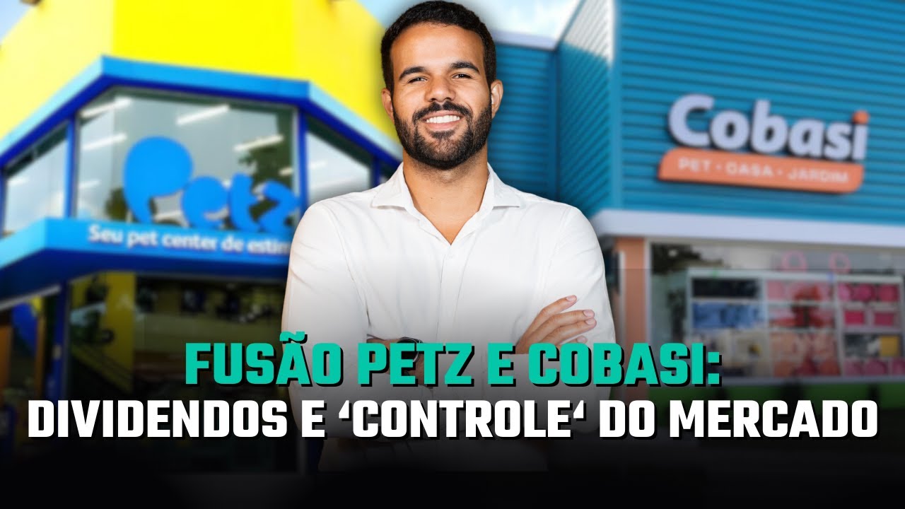 FUSÃO PETZ E COBASI: TUDO QUE VOCÊ PRECISA SABER; VEM DIVIDENDOS ...