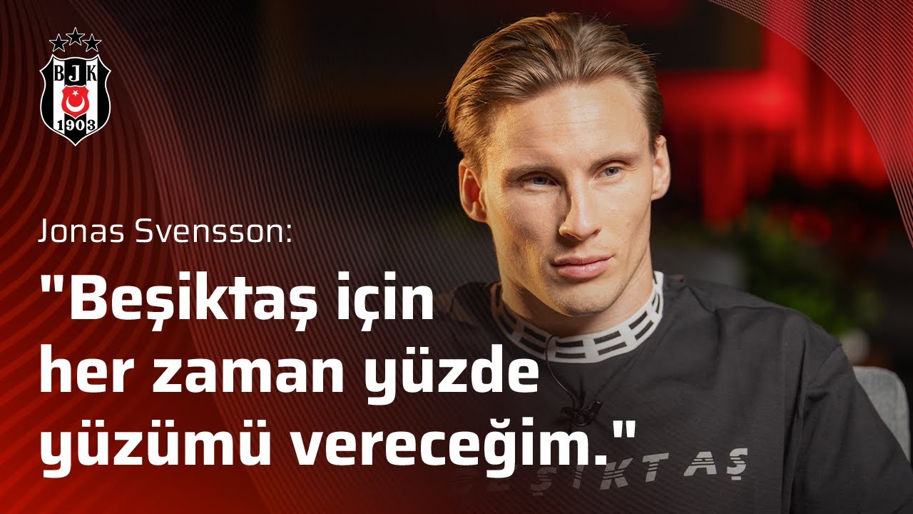 Jonas Svensson: Beşiktaş tüm dünyada tanınan büyük bir kulüp, burada ...