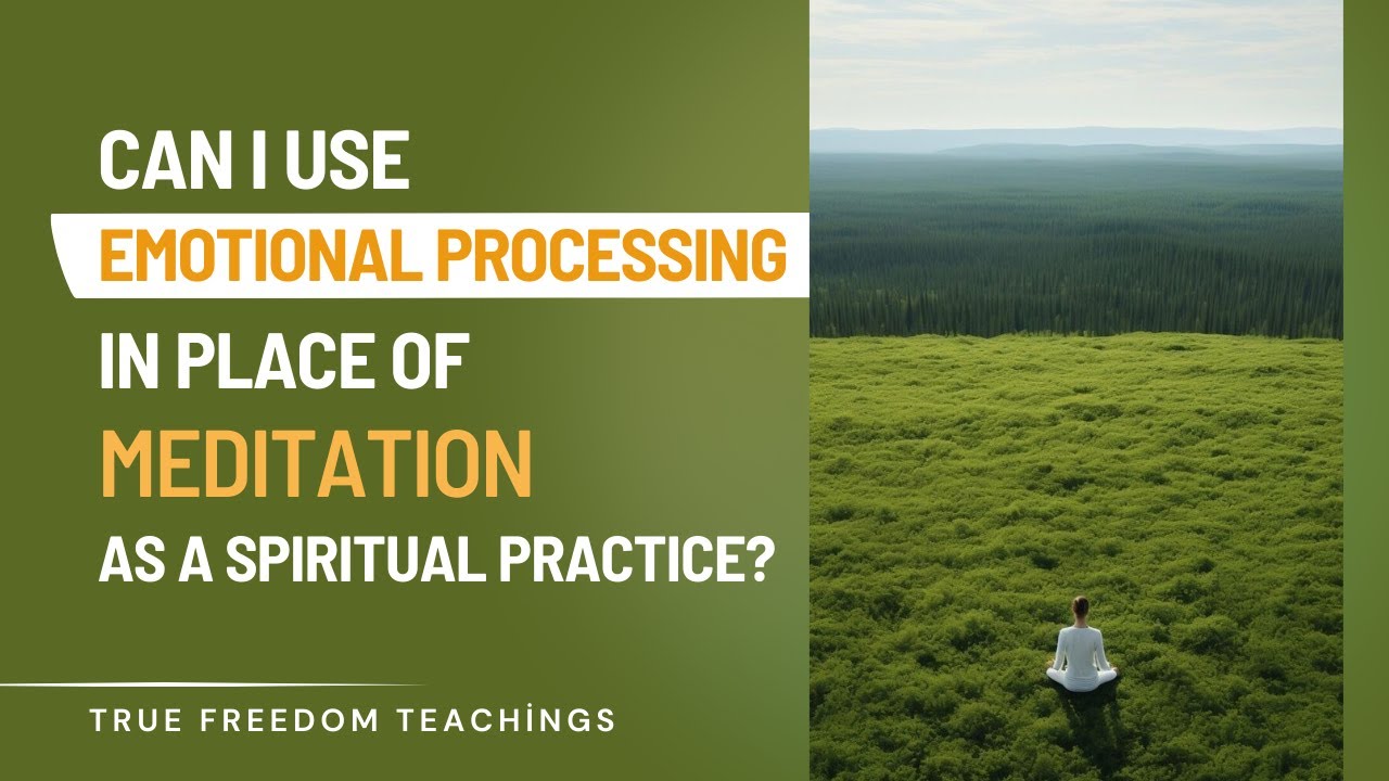 Can I Use Emotional Processing in Daily Life in Place of Meditation as my Main Spiritual ...