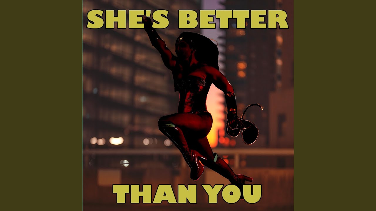 She's Better Than You - YouTube