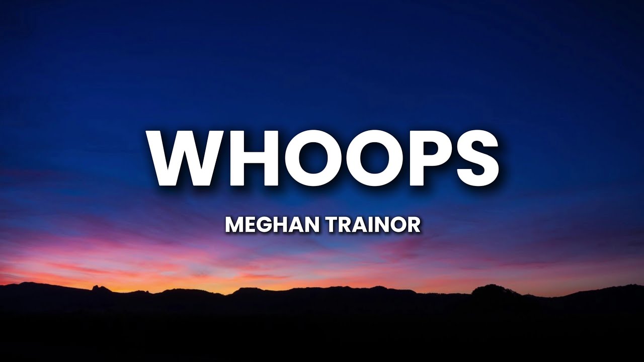 Meghan Trainor - Whoops (Lyrics) - YouTube