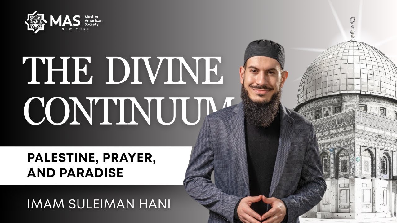 The Divine Continuum: Palestine, Prayer, & Paradise | Imam Sueliman ...