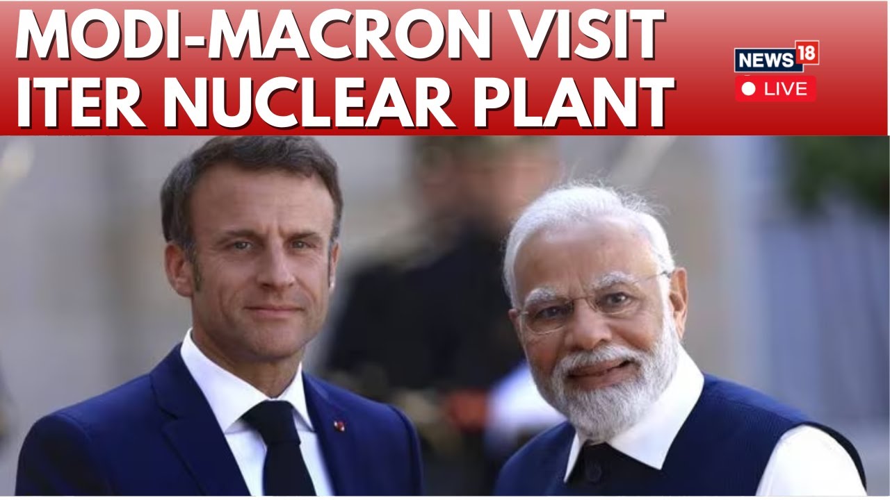 PM Modi In Paris LIVE | Modi-Macron Visit ITER Nuclear Fusion Plant ...