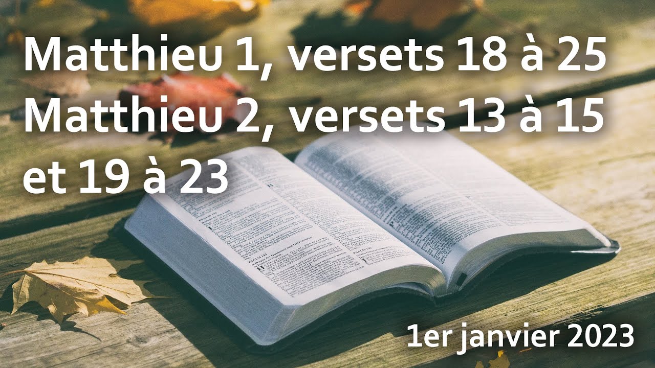 01-01-2023 | Matthieu 1, versets 18 à 25 et Matthieu 2, versets 13 à 15 ...