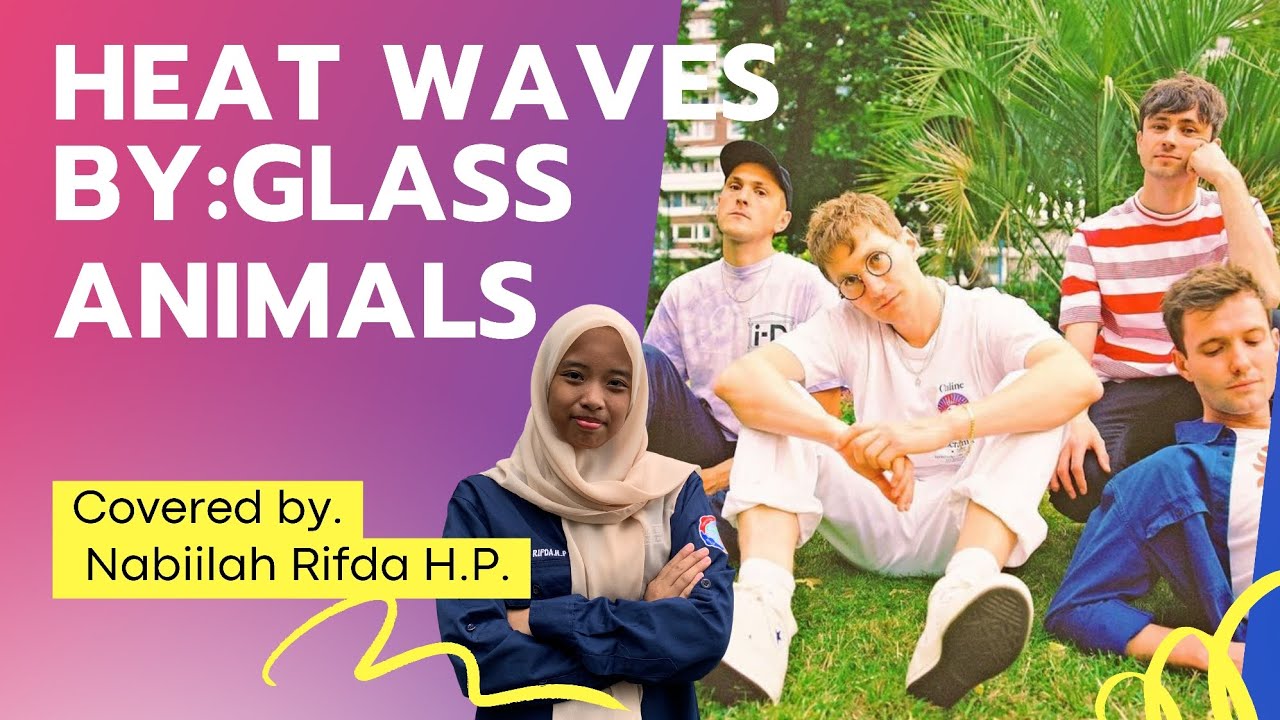 Heat Waves-Glass Animals. Covered by. Nabiilah Rifda (Tugas Matkul ...