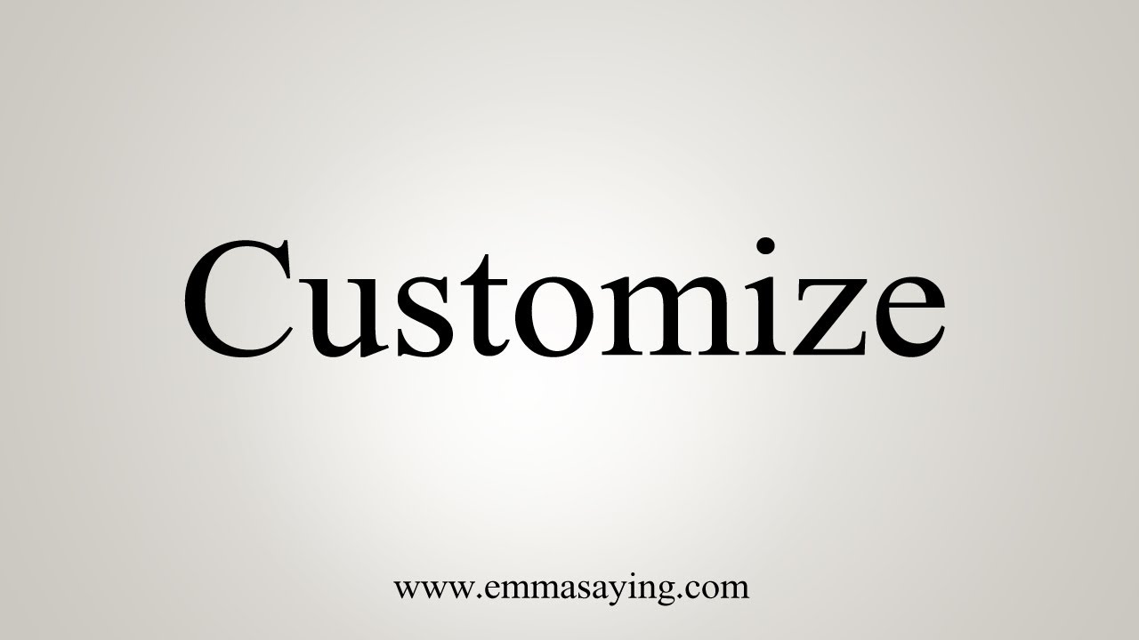 How To Say Customize - YouTube