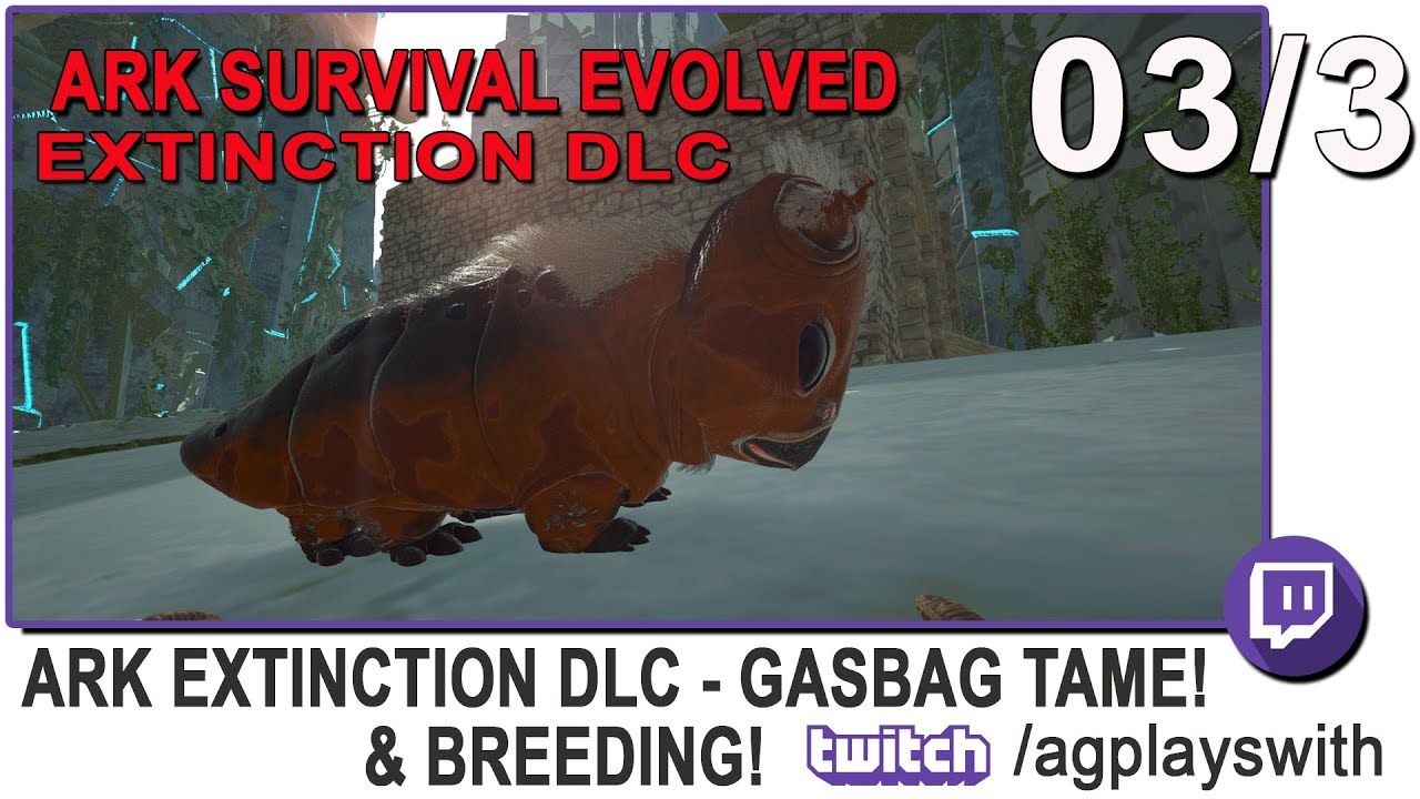 ARK EXTINCTION - GASBAG TAME 03/3 - agplayswith - YouTube