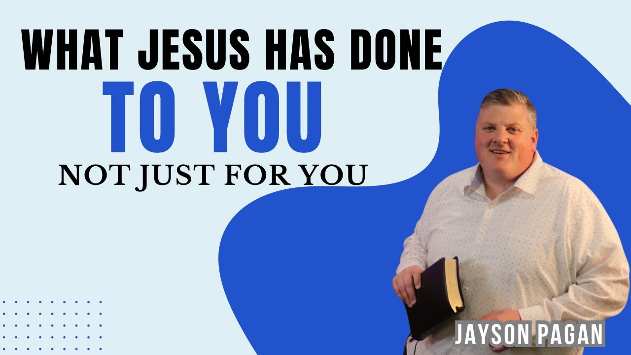 WHAT JESUS HAS DONE “TO” YOU, NOT JUST “FOR” YOU - YouTube