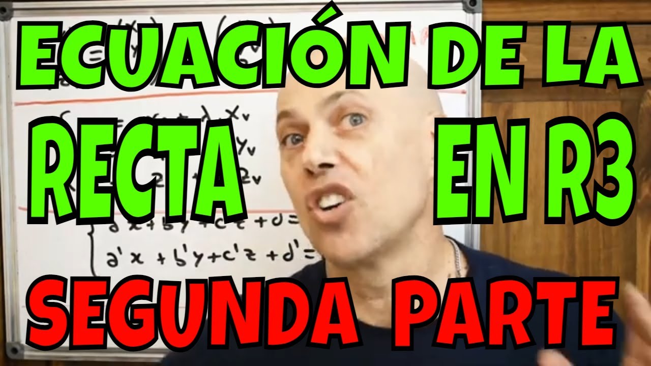 🔴 ECUACIÓN DE LA RECTA EN R3, SEGUNDA PARTE, LA FORMA GENERAL EXPLÍCITA ...