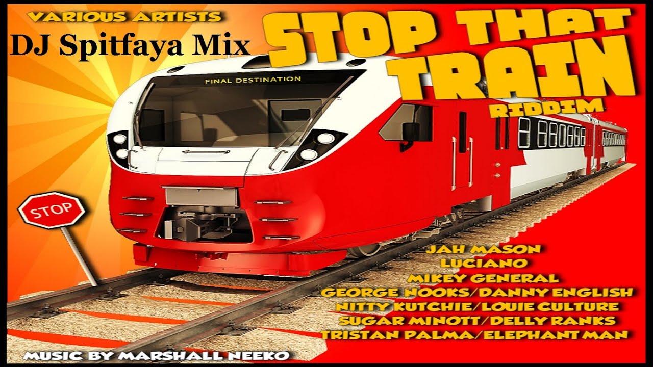 Stop That Train Riddim Mix_DJ Spitfaya_ft_Jah Mason_Luciano_George ...