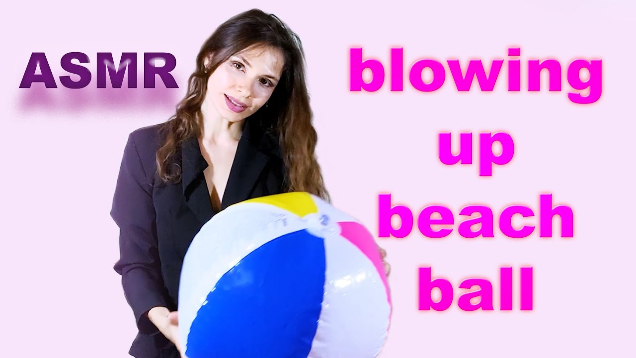 ASMR// BLOWING UP AND DEFLATION BEACH BALL// PLAYFUL GIRL - YouTube