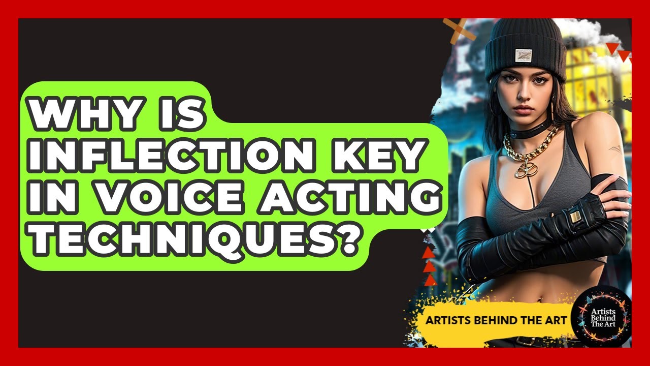 Why Is Inflection Key In Voice Acting Techniques? - Artists Behind the ...
