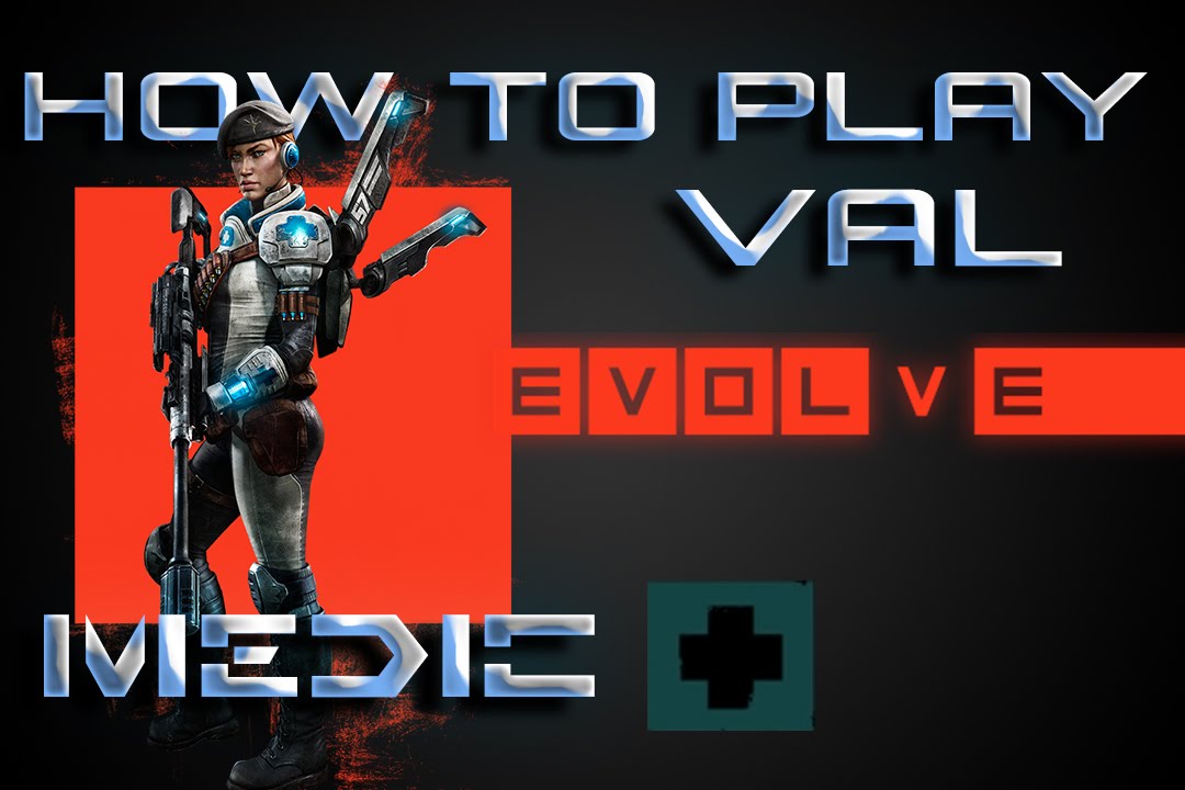 EVOLVE | gameplay tutorial HOW TO PLAY VAL The Medic - YouTube