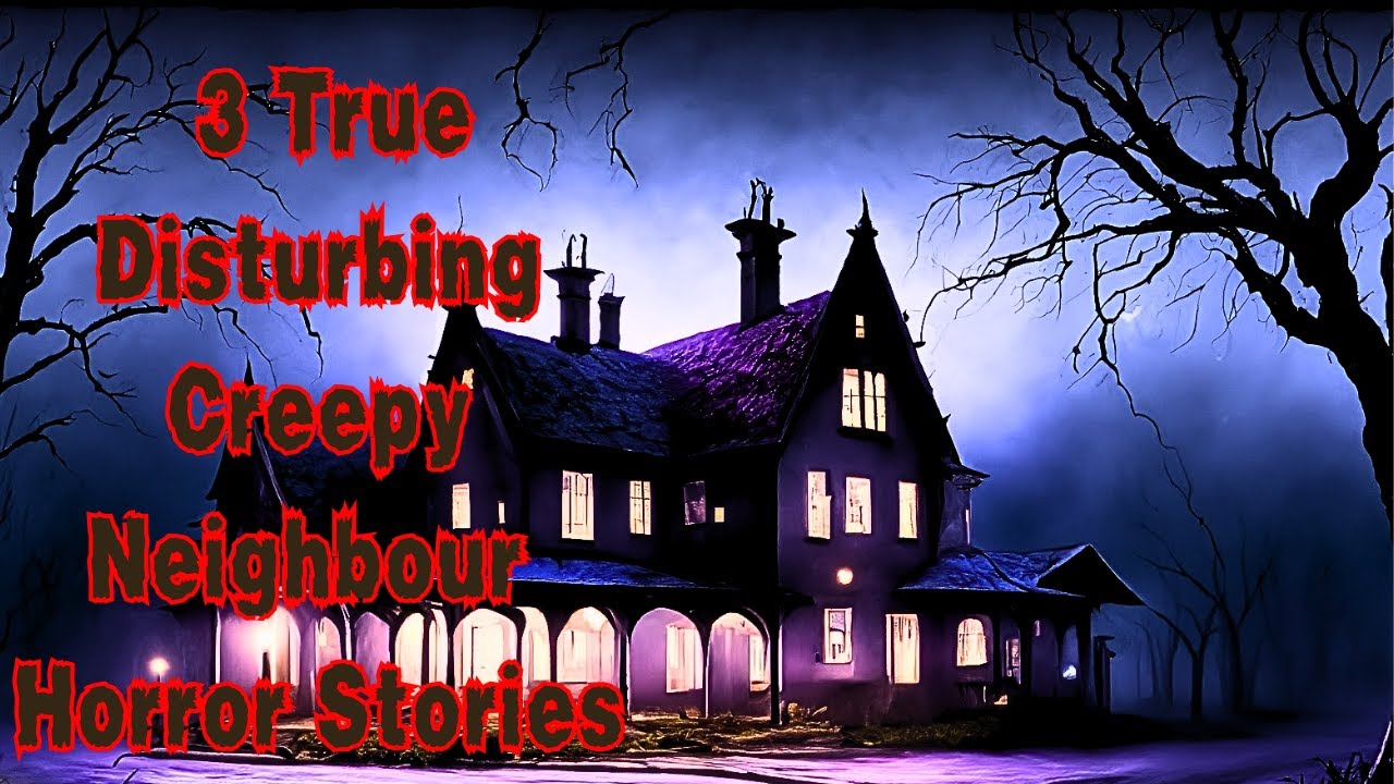 3 TRUE Disturbing Creepy Neighbour Horror Stories - YouTube