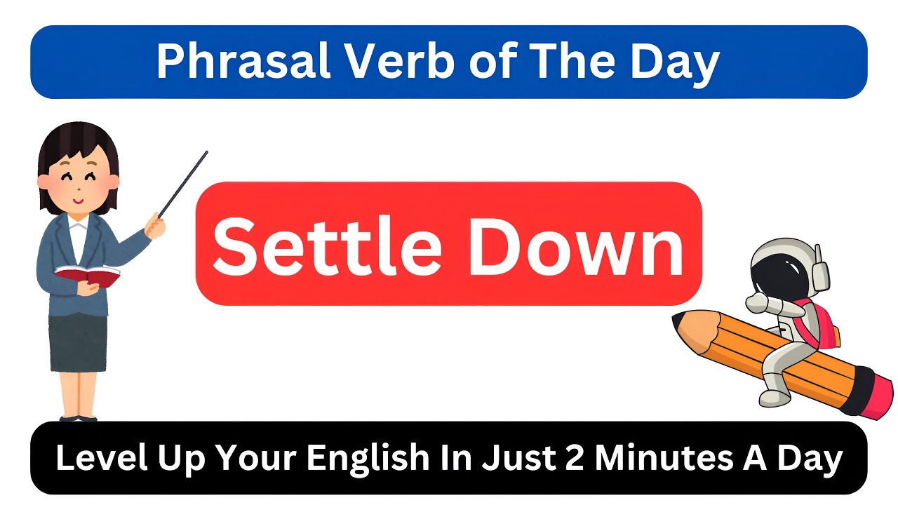 Learn the Phrasal Verb 'Settle Down' | English Phrasal Verbs Explained ...