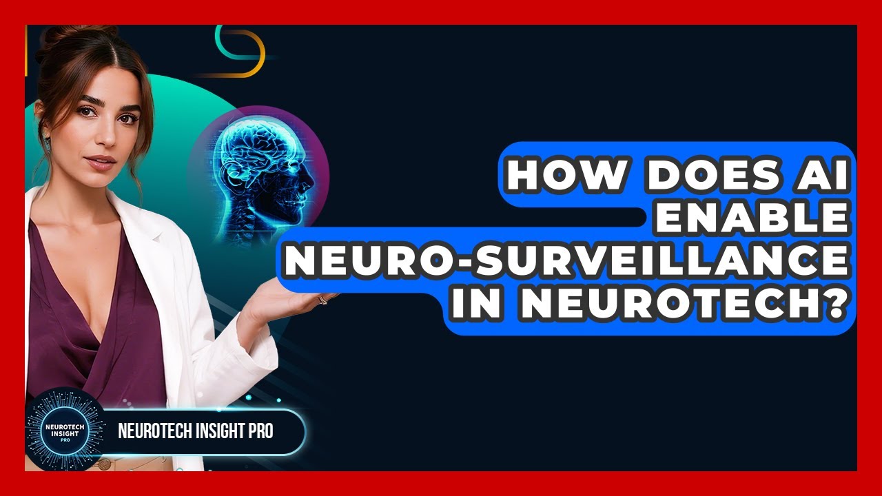 How Does AI Enable Neuro-surveillance In Neurotech? - Neurotech Insight ...