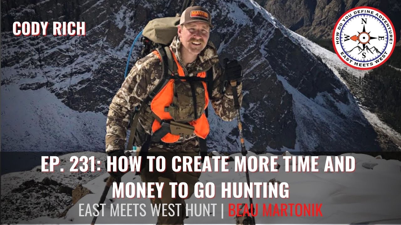 Ep. 231: How to Create More Time and Money to Go Hunting with Cody Rich ...