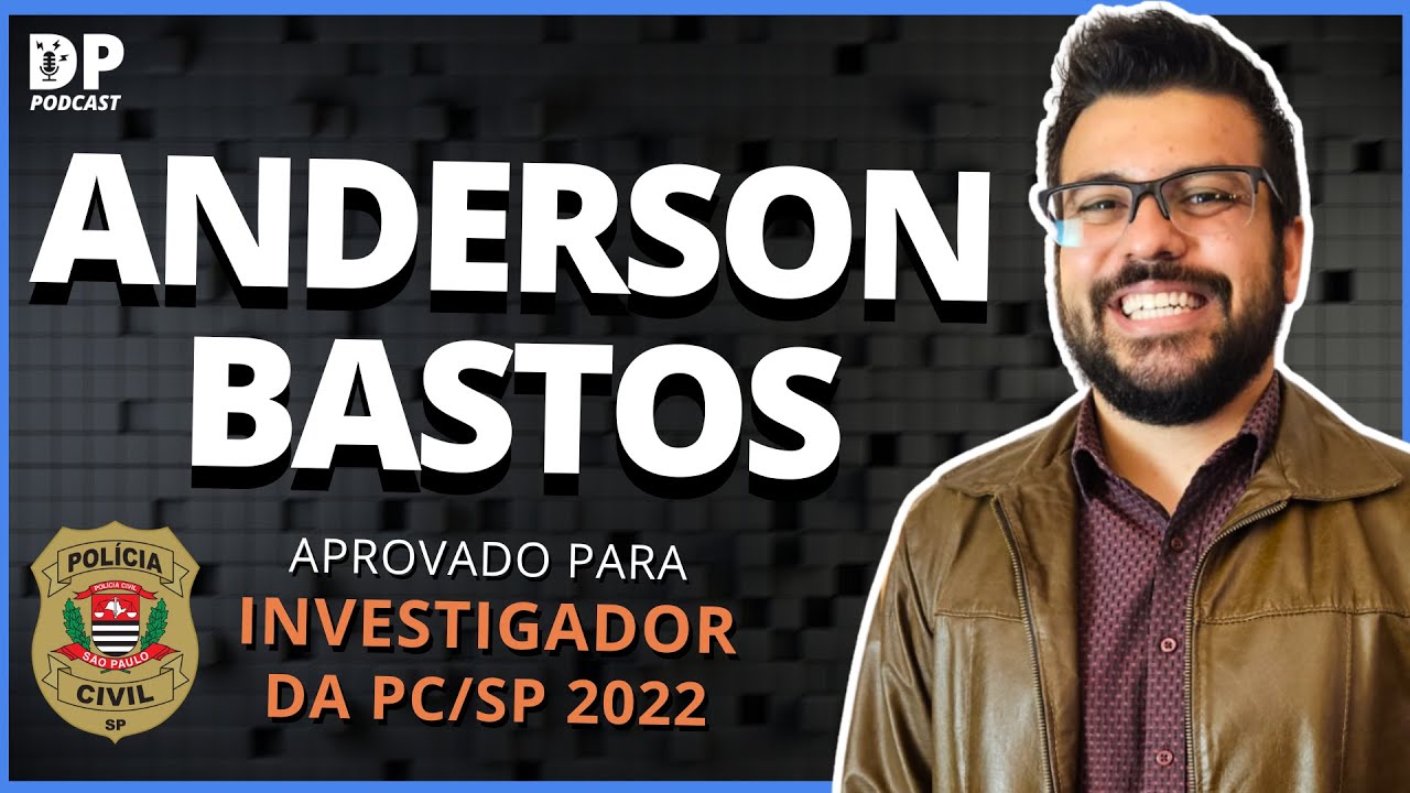 ANDERSON BASTOS (aprovado Investigador PC-SP 2022) - Especial PC-SP #13 - YouTube
