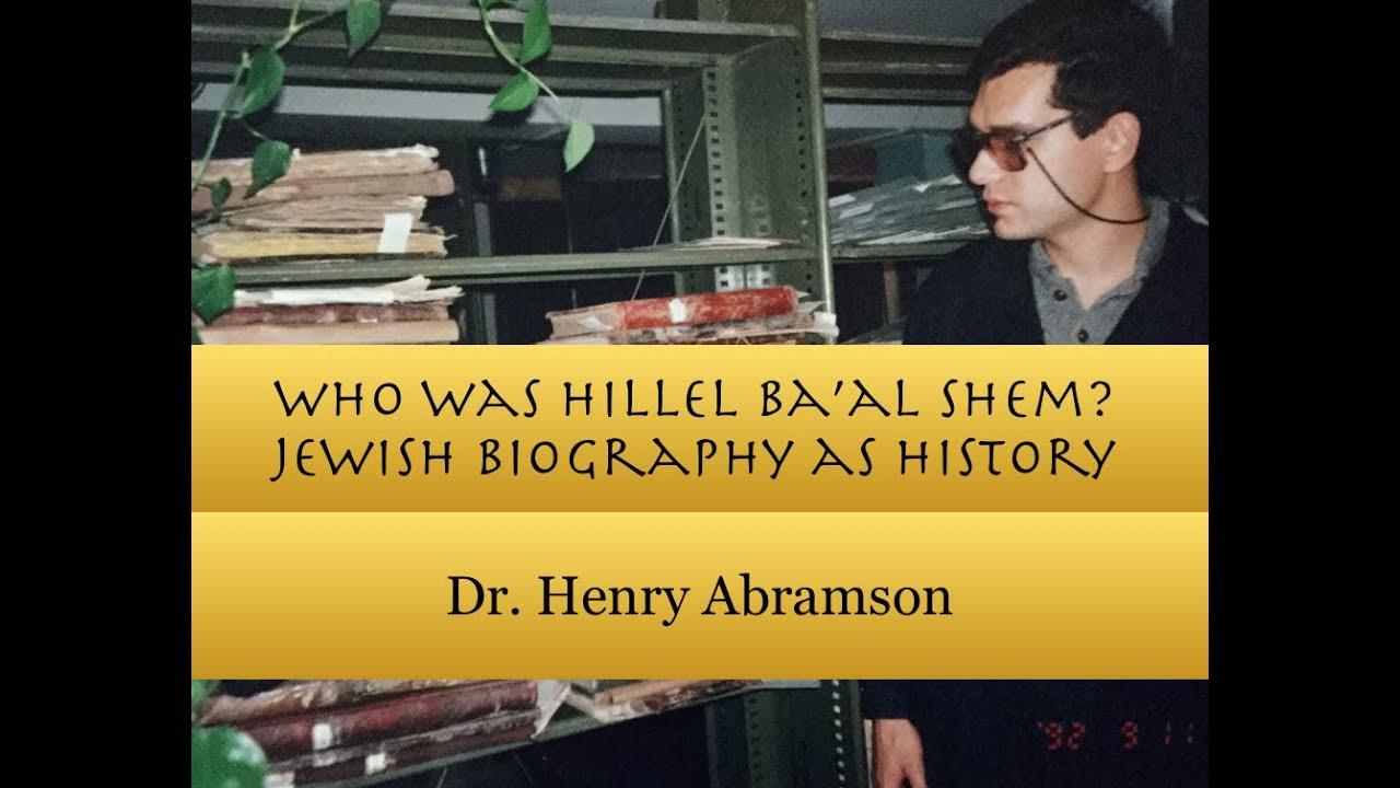 Who Was Hillel Baal Shem? Jewish Biography as History Dr. Henry ...