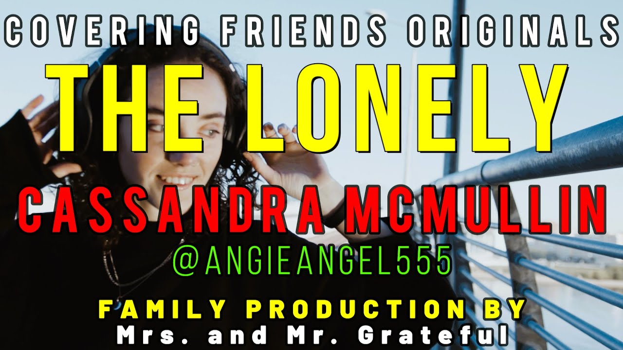 Cassie McMullin - The Lonely | Covering Friends Originals ...