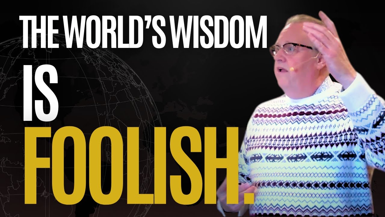 The World's Wisdom is Foolish. - YouTube