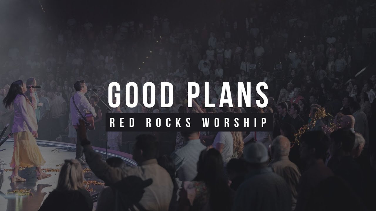 Red Rocks Worship - Good Plans - Live - Shoreline Church ATX - YouTube