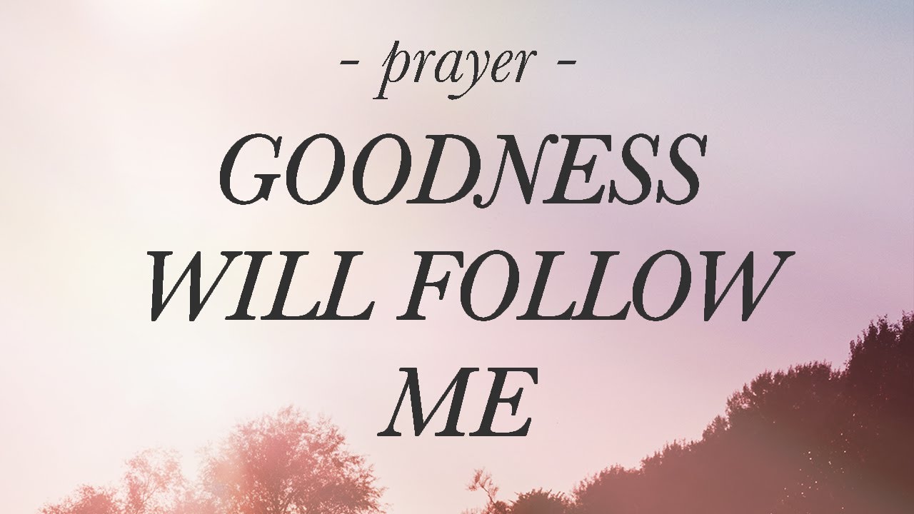 Goodness Will Follow Me - YouTube