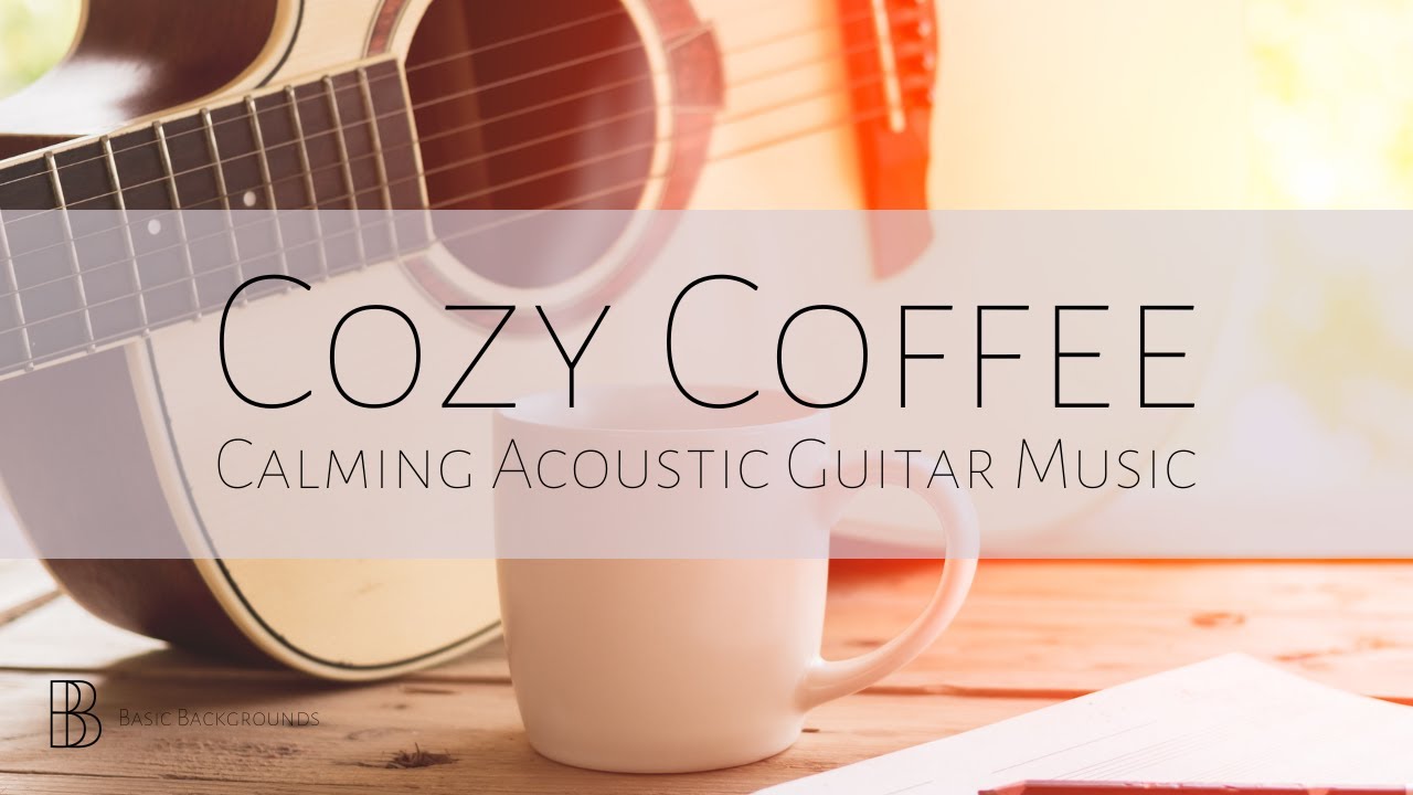 Cozy Coffee - Calming Acoustic Guitar Background Music - YouTube