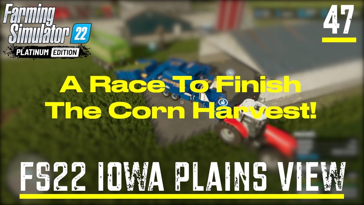 FS22 Iowa Plains View | Ep 47 | A Race To Finish The Corn Harvest ...