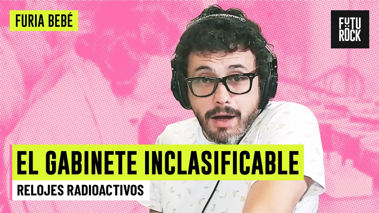 RELOJES RADIOACTIVOS | EL GABINETE INCLASIFICABLE con FERNANDO CACURRI ...
