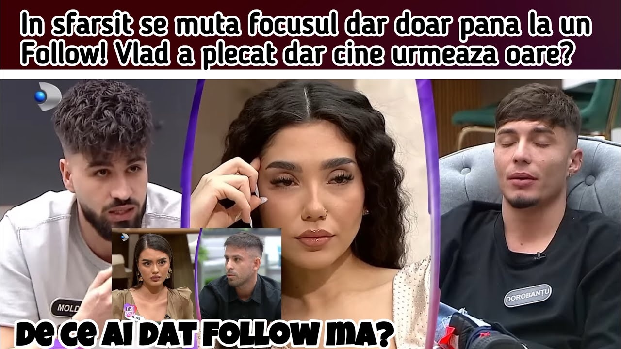 In sfarsit se muta focusul dar doar pana la un Follow! Vlad a plecat ...