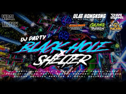 DJ PARTY BLACK HOLE X SHELTER From PESONA HOREG PRODUCTION AND PETIL REBORN REMIXER By DHANY SQRPNTS