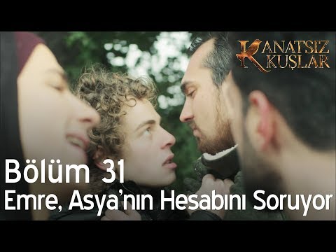 Kanatsız Kuşlar 31. Bölüm - Emre, Asya'nın hesabını soruyor